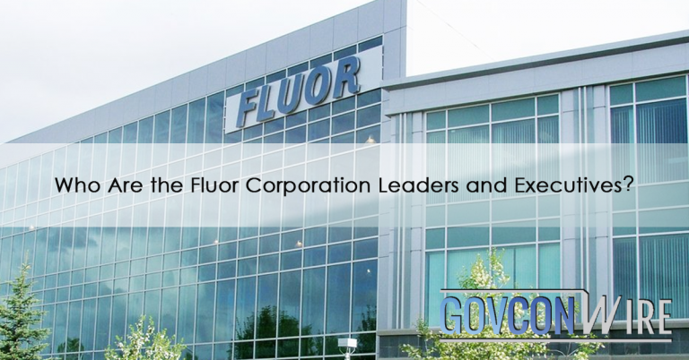 Who Are the Fluor Corporation Leaders and Executives? - GovCon Wire