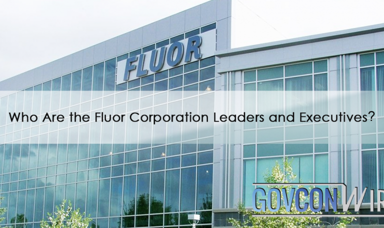 Who Are the Fluor Corporation Leaders and Executives? - GovCon Wire