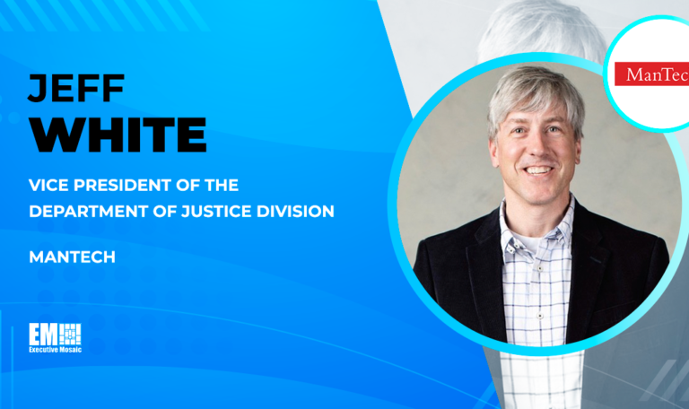 Jeff White Joins ManTech to Lead Justice Department Pursuits – GovCon Wire