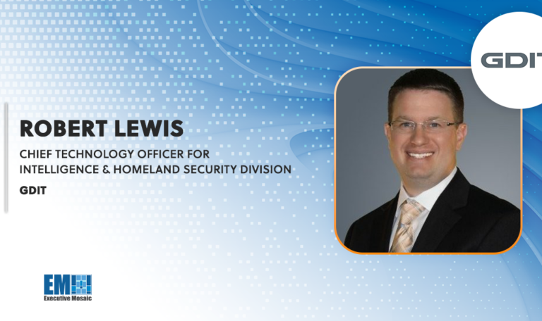 Robert Lewis Named GDIT’s CTO for Intelligence & Homeland Security ...