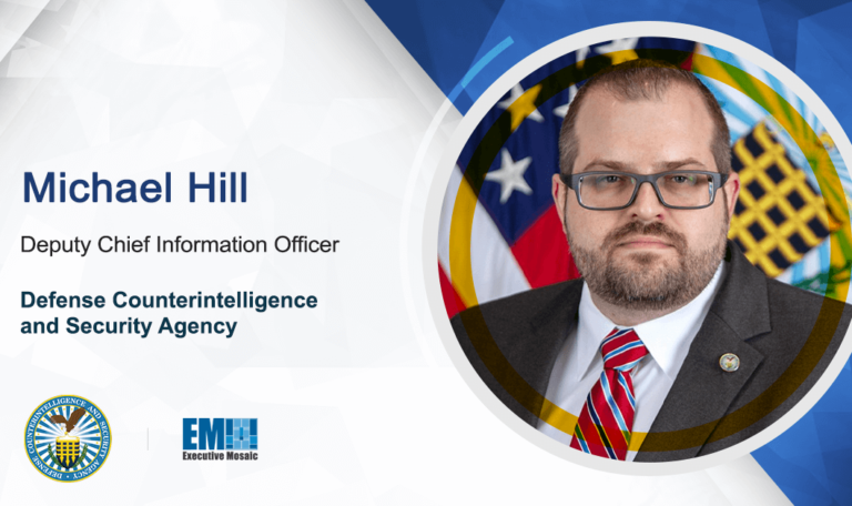 Michael Hill Assumes Deputy CIO Post at DCSA – GovCon Wire