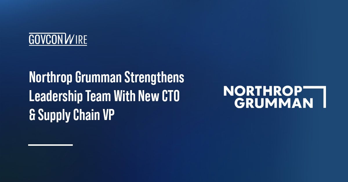 Northrop Grumman Strengthens Leadership Team With New CTO & Supply Chain VP - Sell To Government ...